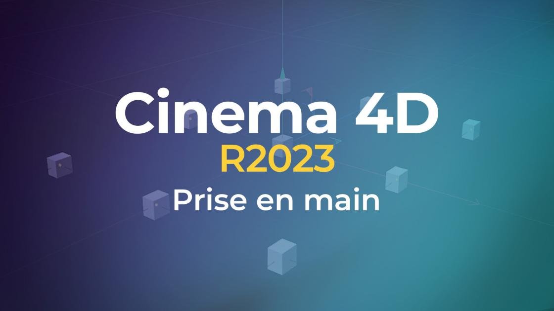 Cinema 4D R2023 - Prise en main